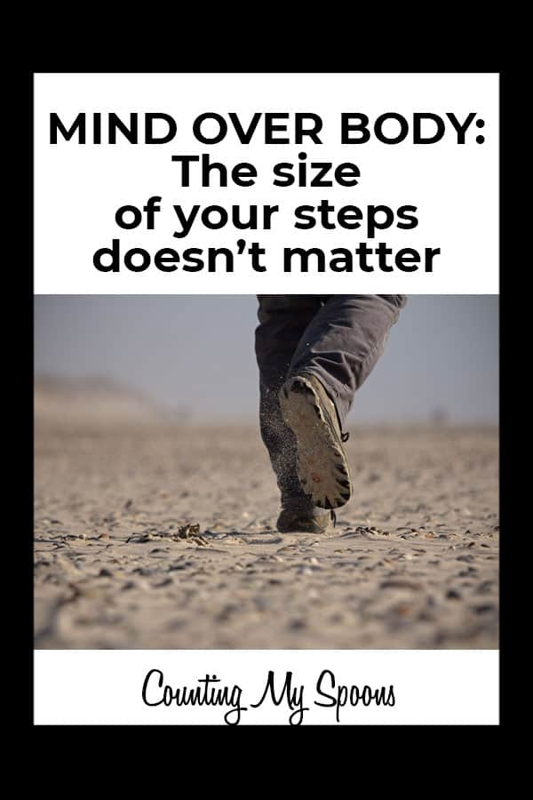 Mind Over Body: The Size of Your Step Doesn't Matter - Counting My Spoons