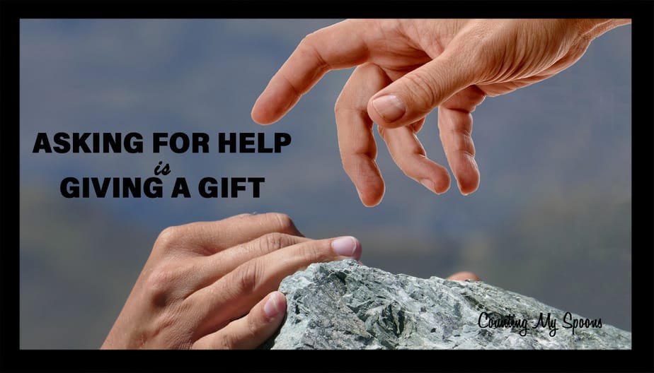 Asking For Help is Giving a Gift - Counting My Spoons