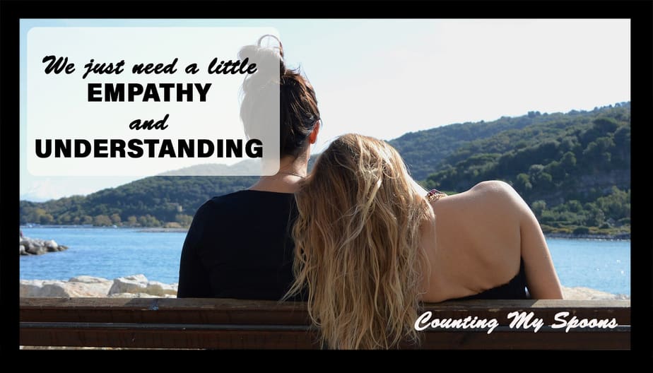 We just want a little empathy and understanding - Counting My Spoons