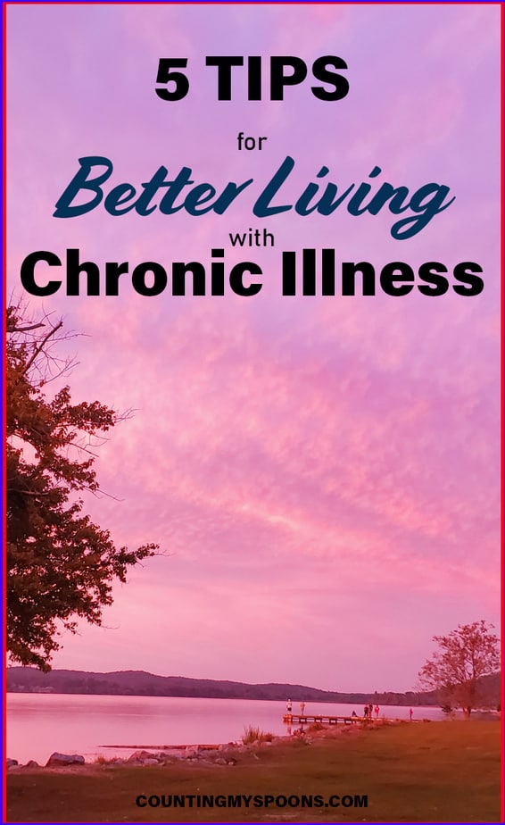 5 Tips to Better Living with Chronic Illness - Counting My Spoons