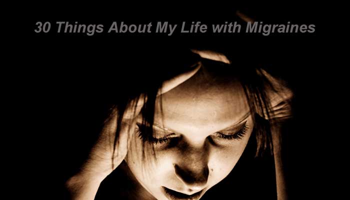 30 Things About My Life with Migraines - Counting My Spoons