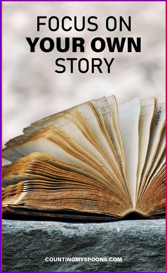 It's time to focus on your own story - Counting My Spoons