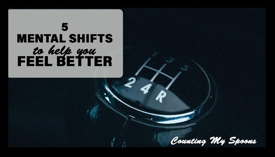 5 mental shifts that I had to make to feel better - Counting My Spoons