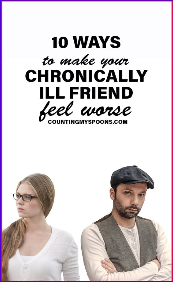 How to Help Your Chronically Ill Friend Feel Worse - Counting My Spoons