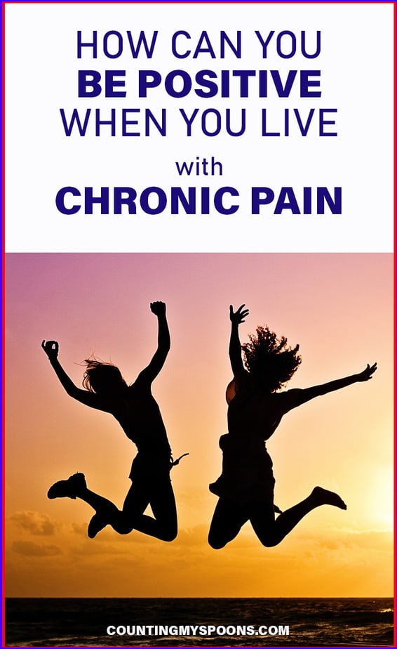 How can you be positive when you live with chronic pain? - Counting My ...