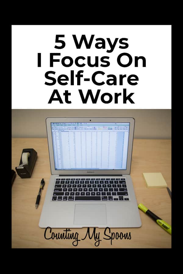 5 Ways I Focus on Self Care at Work - Counting My Spoons