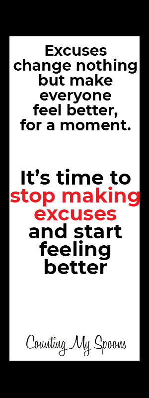 Stop making excuses and start making changes - Counting My Spoons