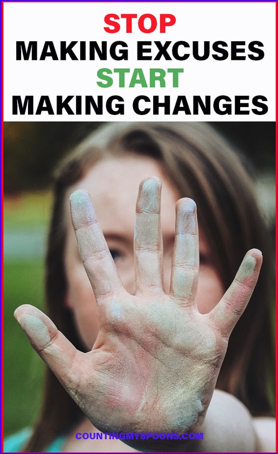 Stop making excuses and start making changes - Counting My Spoons