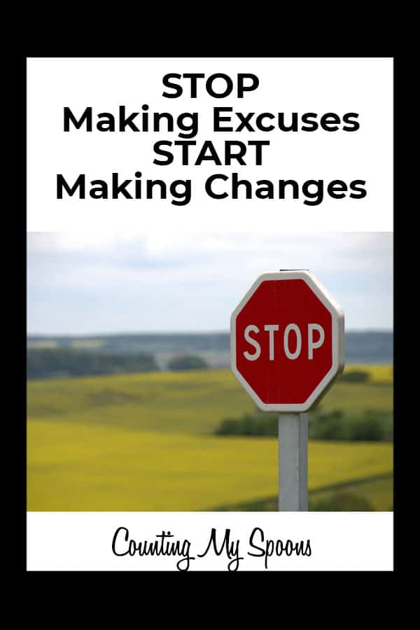 Stop making excuses and start making changes - Counting My Spoons