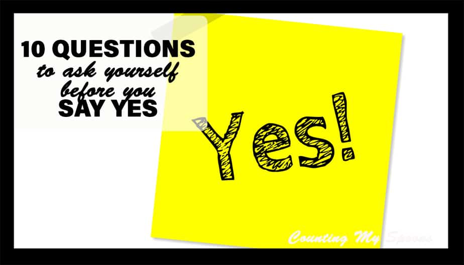 10 Questions to Ask Yourself Before You Say "Yes" - Counting My Spoons