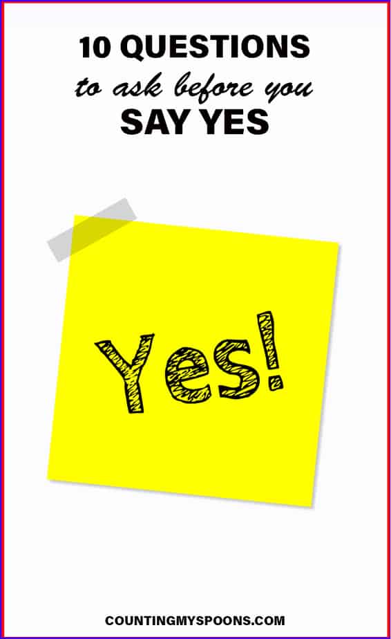 10 Questions to Ask Yourself Before You Say "Yes" - Counting My Spoons
