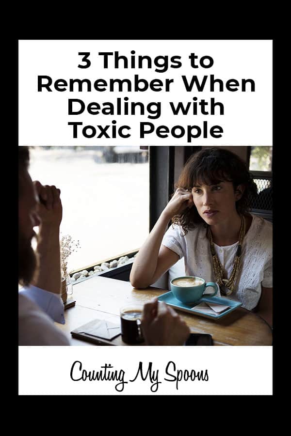 3 Things to Remember When Dealing with Toxic People - Counting My Spoons