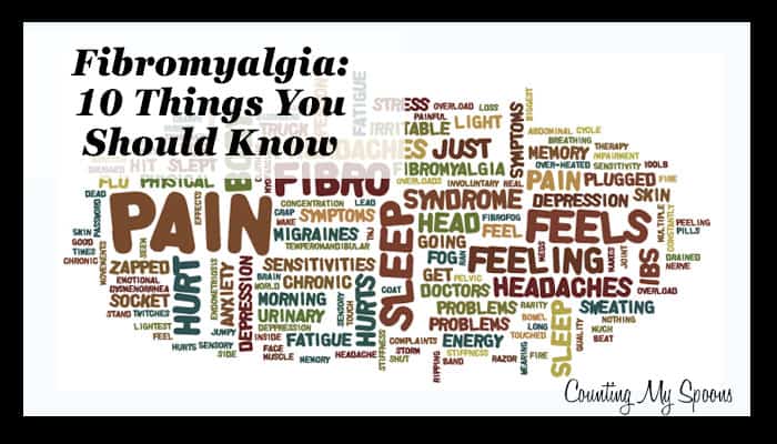 10 Things You Should Know About Fibromyalgia - Counting My Spoons