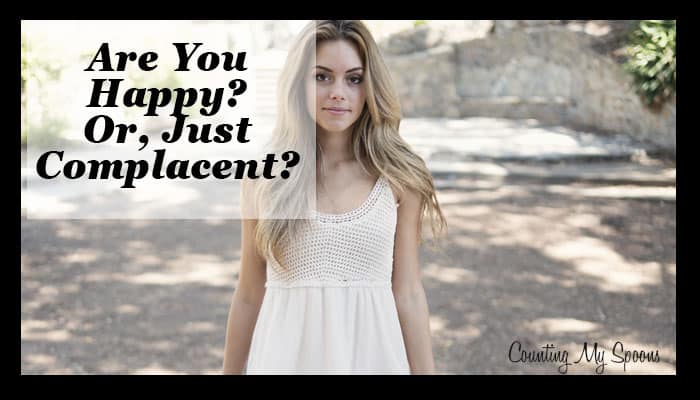 Complacency is the enemy of happiness