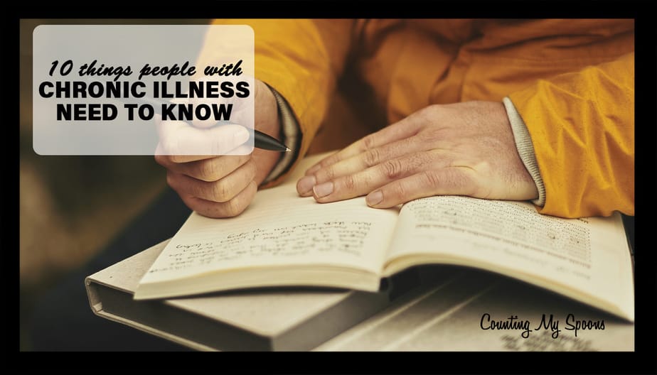 10 Things people with chronic illness need to know - Counting My Spoons