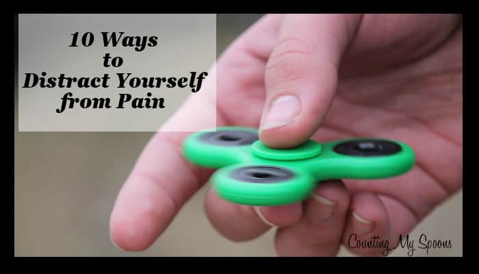 10 Ways to Distract Yourself From Pain- Counting My Spoons
