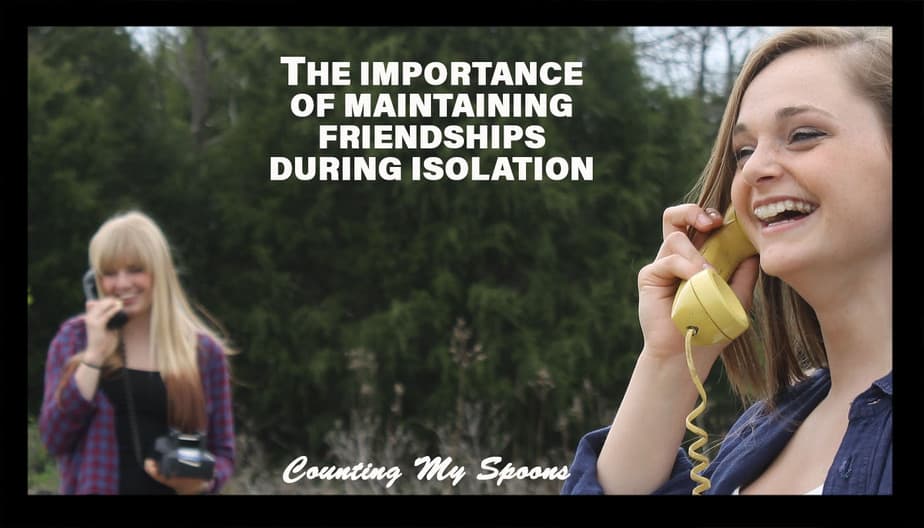 The importance of maintaining friendships in isolation - Counting My Spoons
