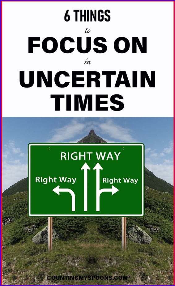 6 Things to focus on in uncertain times - Counting My Spoons