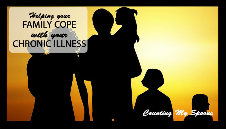 Helping Your Family Cope With Your Chronic Illness Diagnosis - Counting ...
